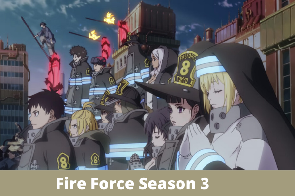 Fire Force Season 3 Updates, Spoilers, Release Date, Summaries ...