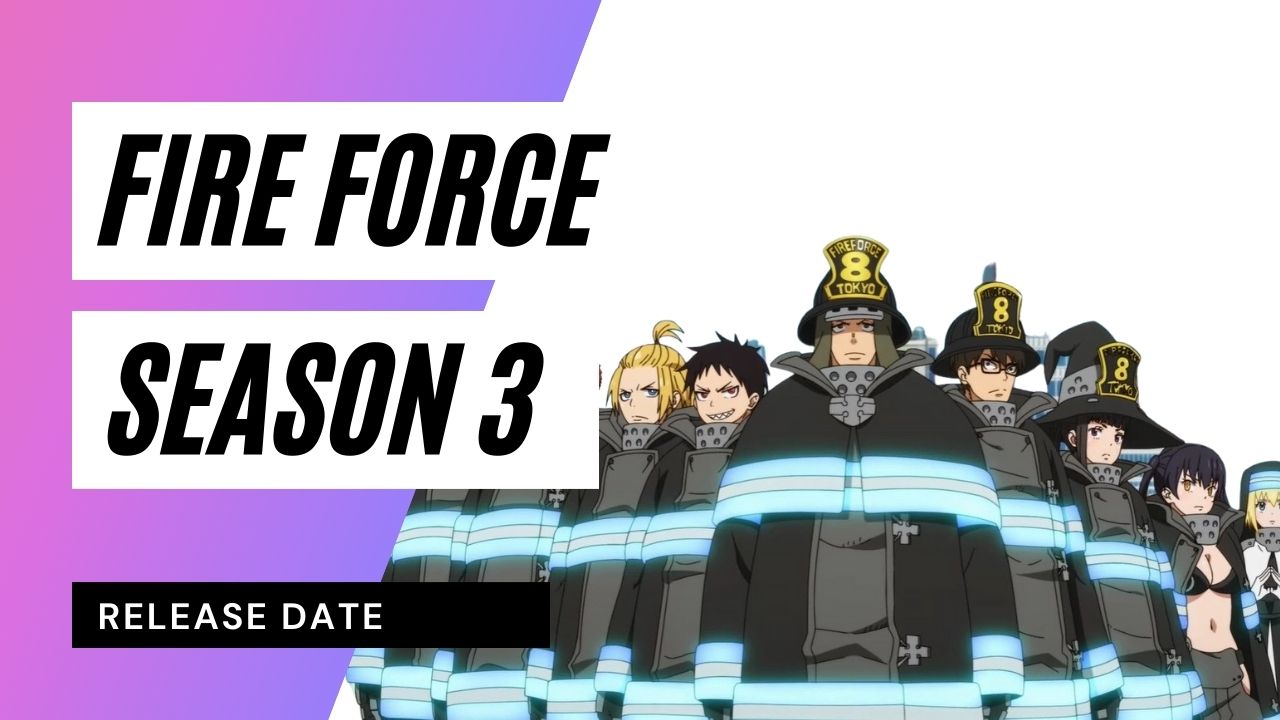 [New] Fire Force Season 3 Release Date, Synopsis, Storyline & Latest ...